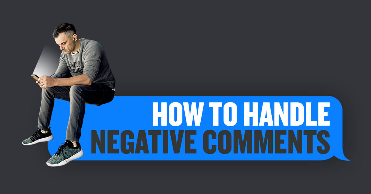 How To Handle Negative Comments - Gary Vaynerchuk